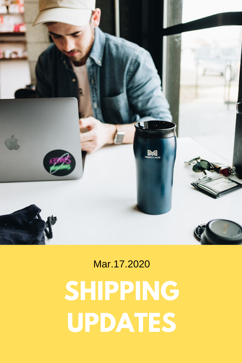 March 17 2020 : Shipping Updates | Mighty Mug